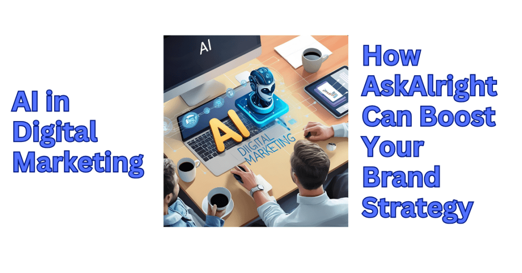 AI in Digital Marketing: How AskAlright Boost Your Brand Strategy