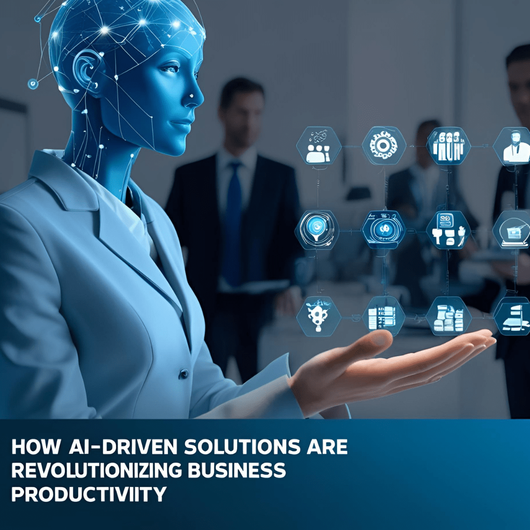 How AI-Driven Solutions Are Revolutionizing Business Productivity